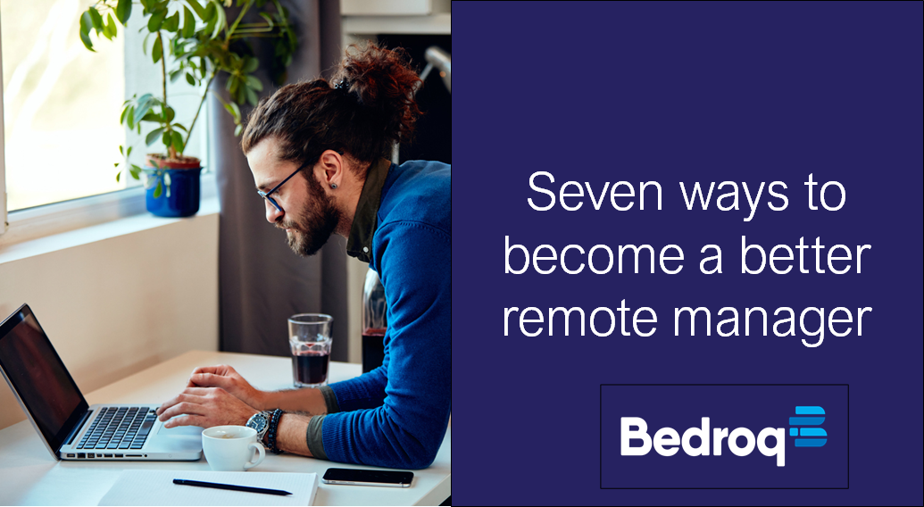Seven ways to become a better remote manager - Bedroq