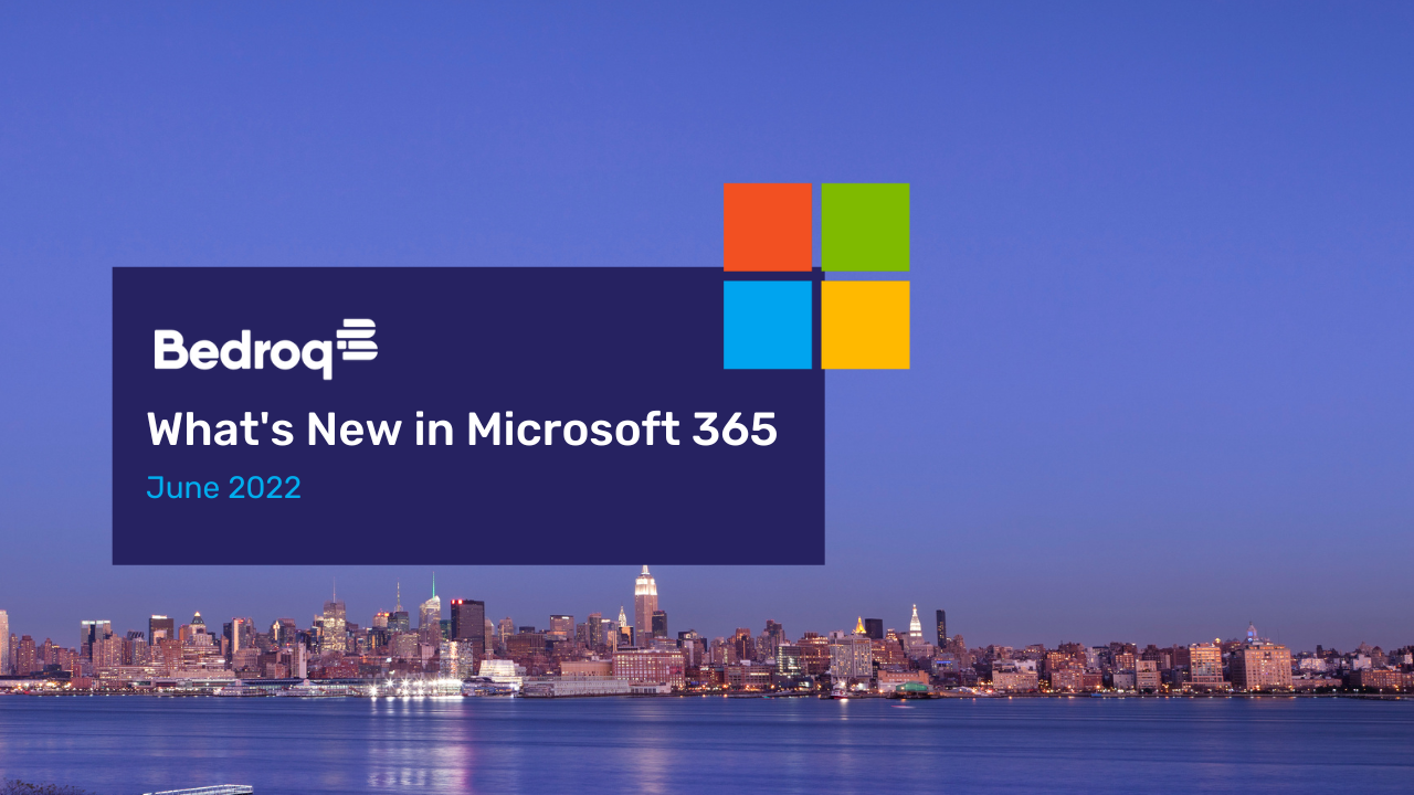 What's New in Microsoft 365 - June 2022 - Bedroq