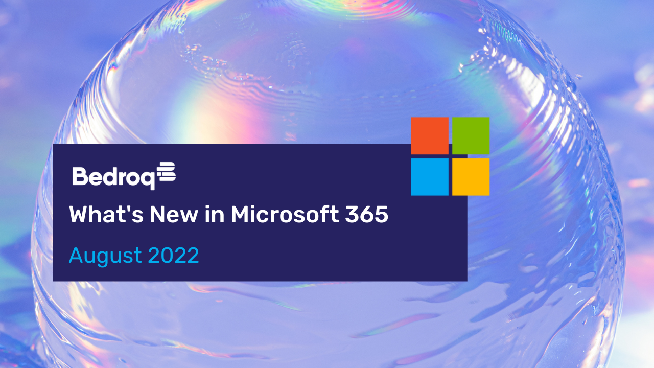 What's New in Microsoft 365 - August 2022 - Bedroq