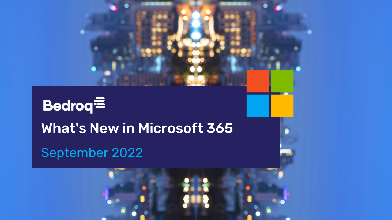 What's New in Microsoft 365 - September 2022 - Bedroq