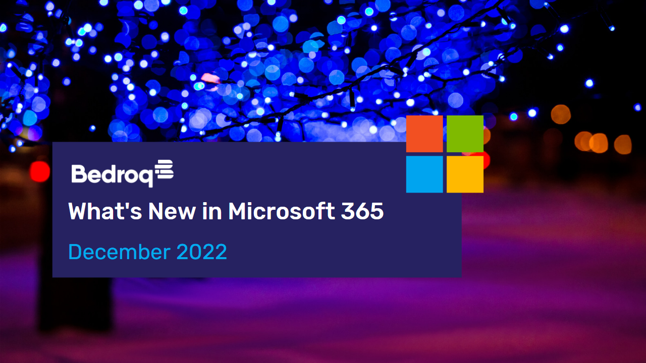 What's New in Microsoft 365 - December 2022 - Bedroq