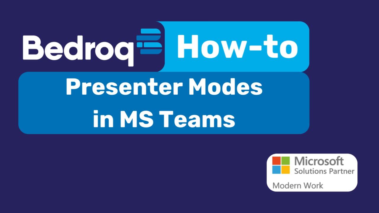 How-to: Presenter Modes in MS Teams - Bedroq